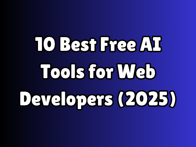10 Best Free AI Tools for Web Developers (2025)