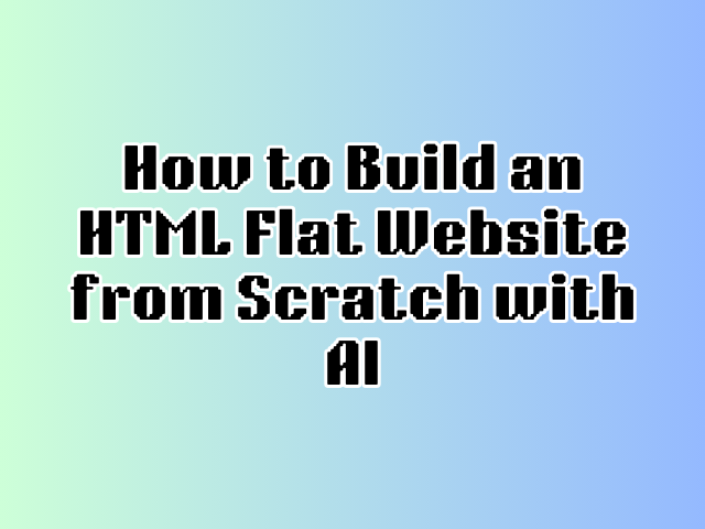 How to Build an HTML Flat Website with AI (Step-by-Step Guide)